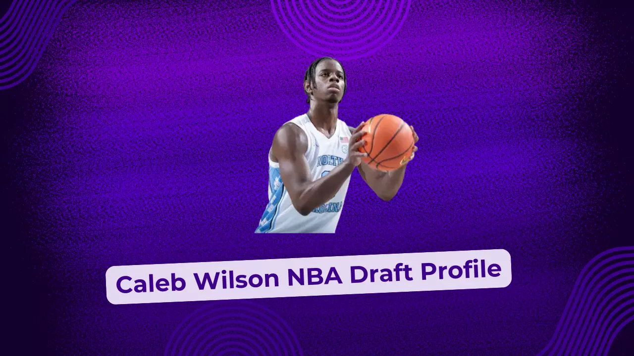 Caleb Wilson NBA Draft Profile - The Game Haus